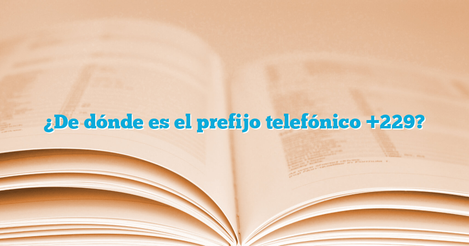 ¿De dónde es el prefijo telefónico +229? - LaInfo
